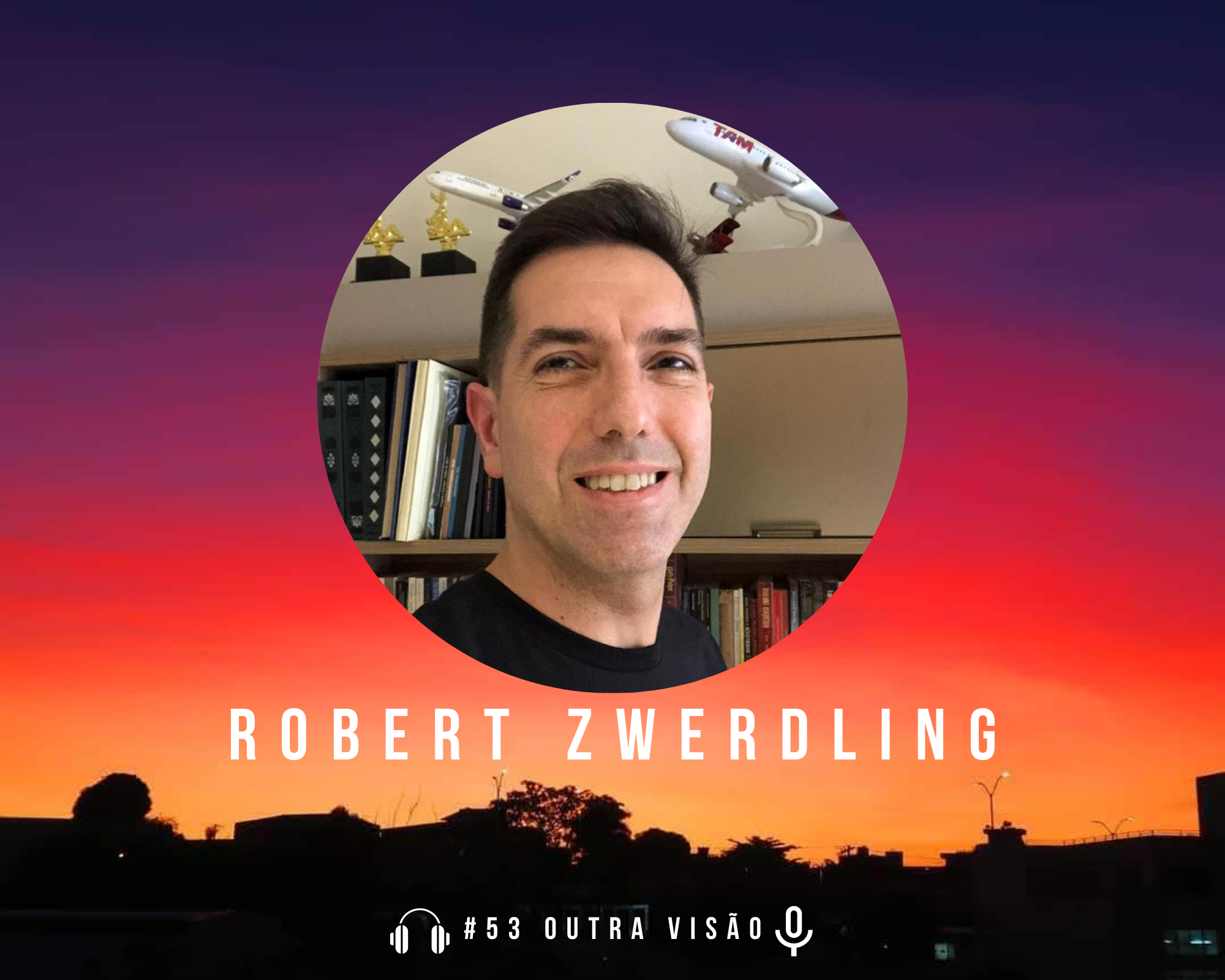Robert Zwerdling #53 – Outra Visão®
